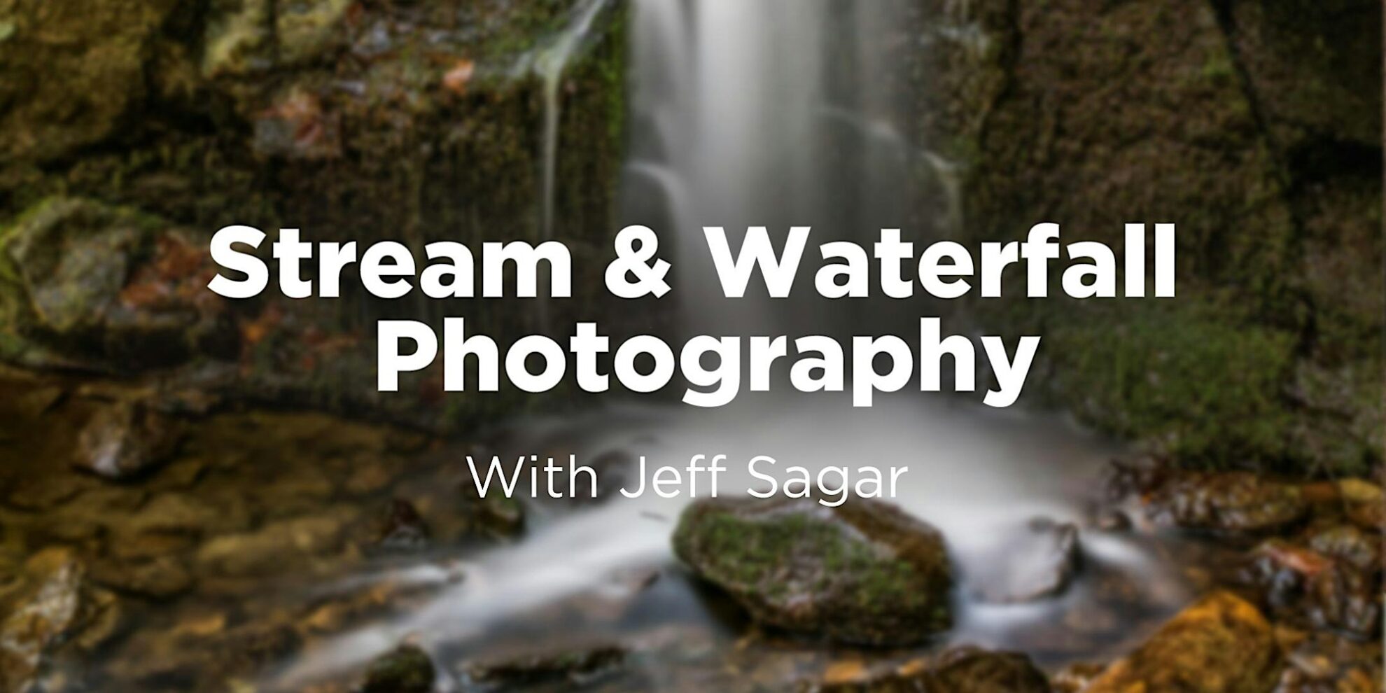 Stream and Waterfall Photography with Jeff Sagar – MPEX Learning Studio